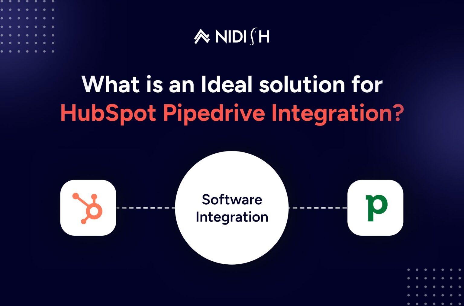 What is an Ideal solution for HubSpot Pipedrive Integration? | Nidish